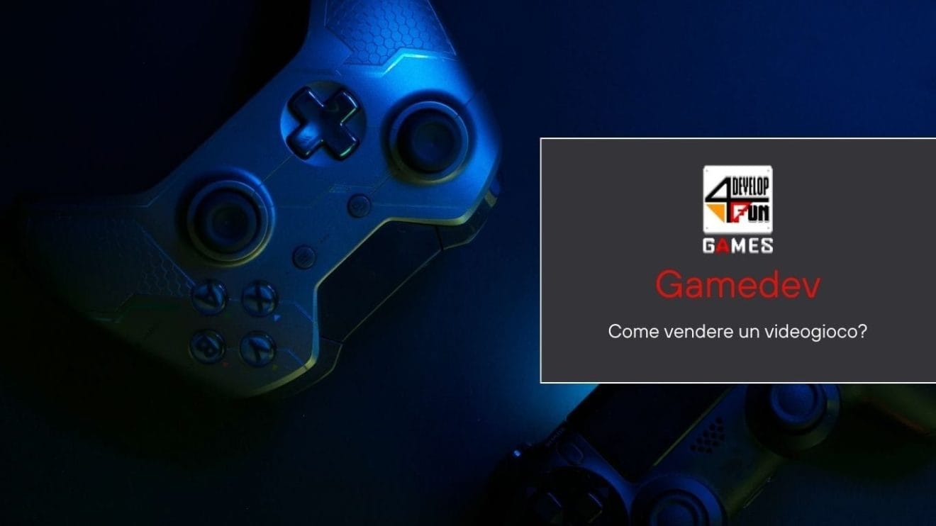 Come vendere un videogioco? - Develop4fun